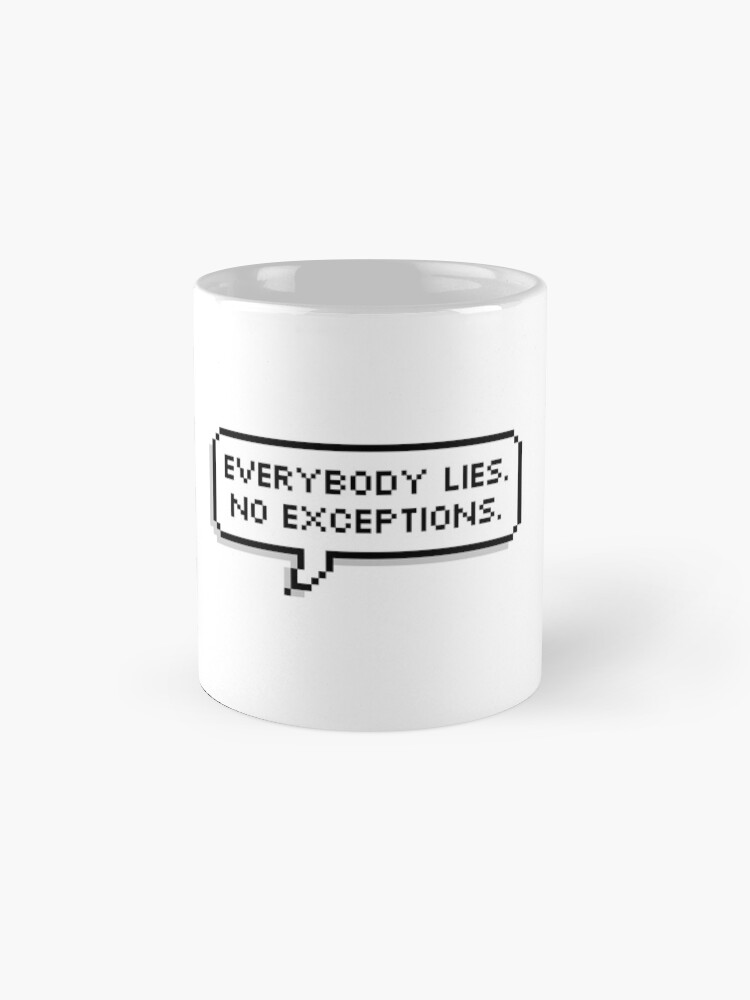 "Everybody Lies, No Exceptions" Mug by cxitlynmxrie | Redbubble