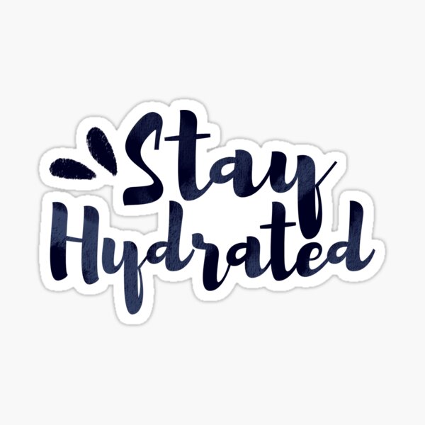 Stay Hydrated Stickers | Redbubble