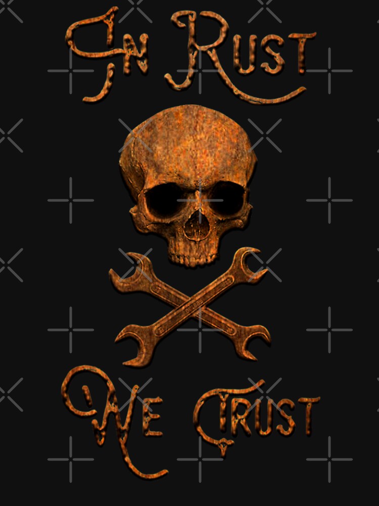 "IN RUST WE TRUST" T-shirt for Sale by BobbyG305 | Redbubble | in rust ...