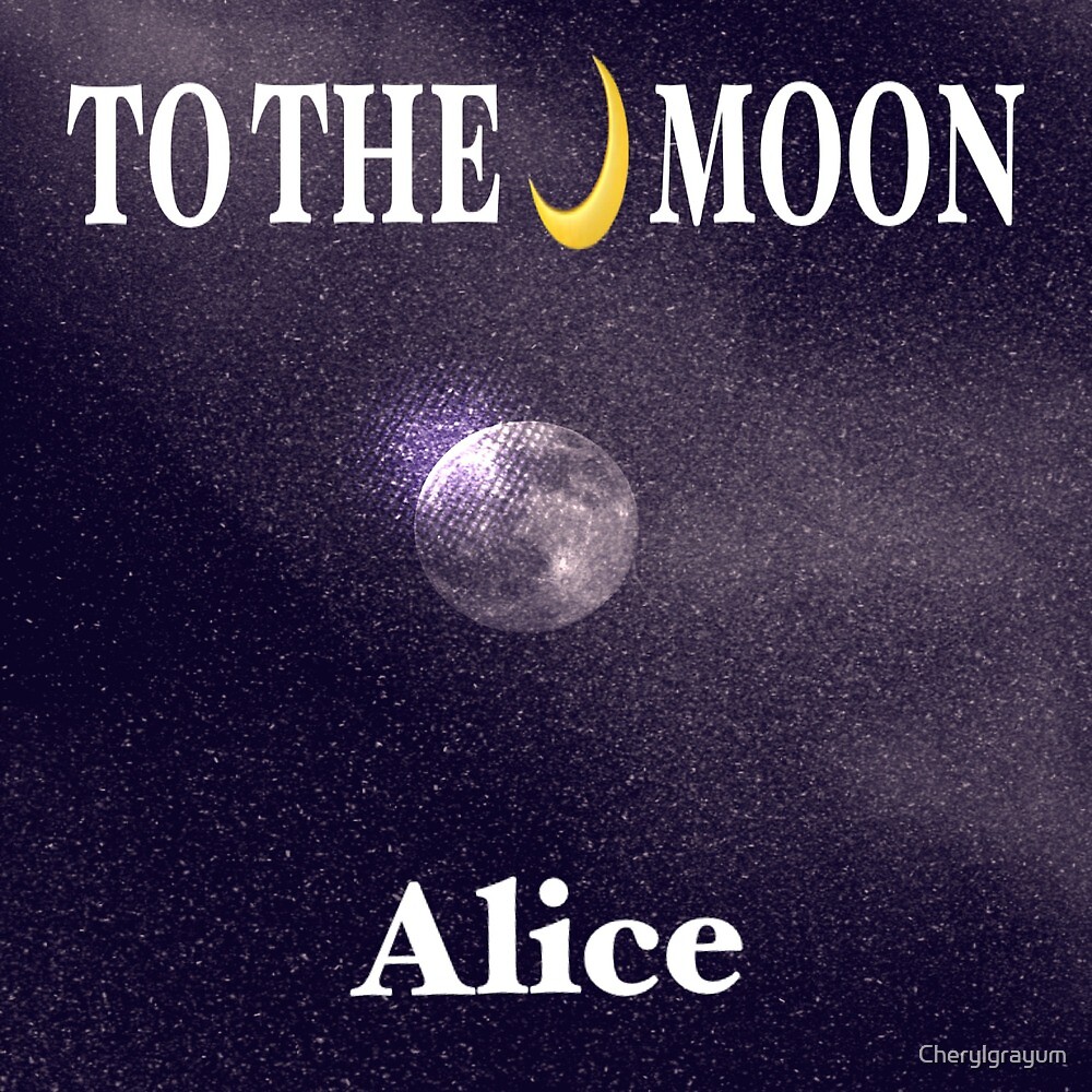 "To the Moon Alice" by Cherylgrayum | Redbubble