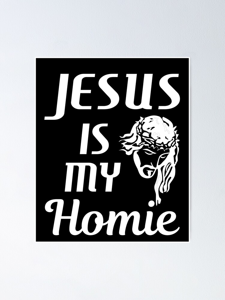 "Jesus is My Homie Bible Verse Christian Funny" Poster by zot717 ...
