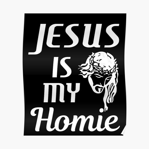 "Jesus is My Homie Bible Verse Christian Funny" Poster by zot717 ...