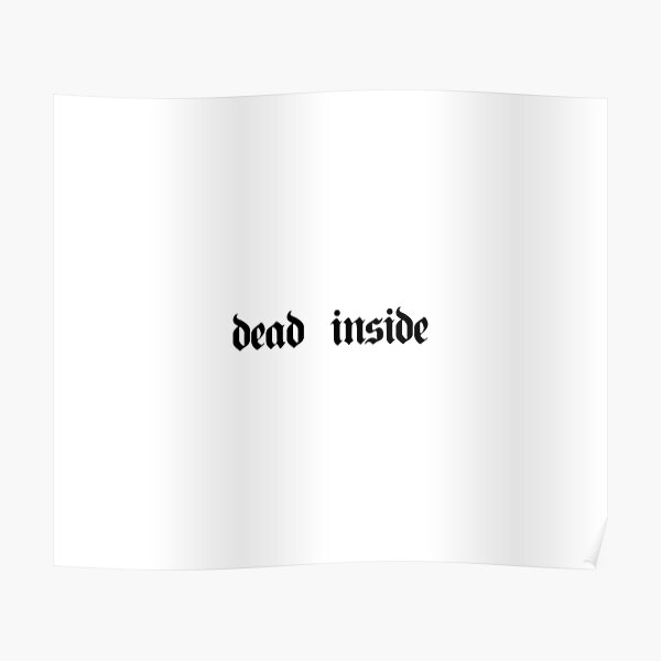 "dead inside [Gothic Text Design - Modern Designer]" Poster for Sale by ...