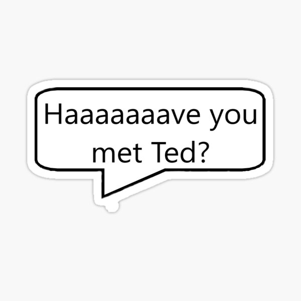 "HIMYM Have You Met Ted? Speech Bubble" Sticker for Sale by ...