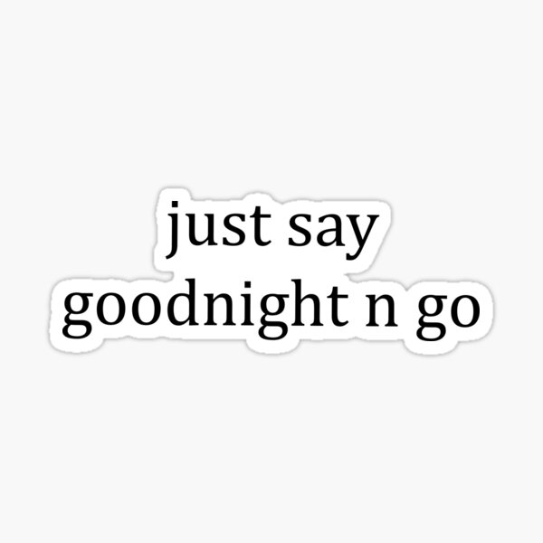 "goodnight n go" Sticker by Iziukas | Redbubble