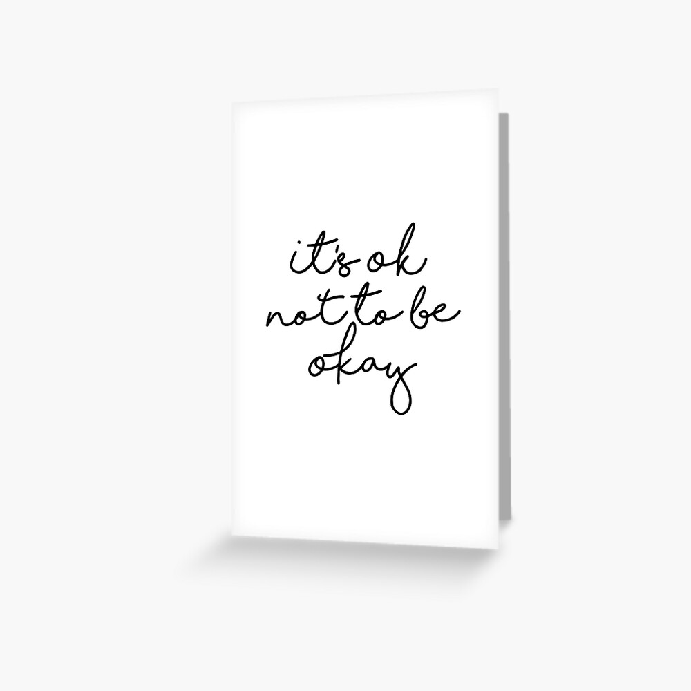 "Its OK Not To Be Okay" Greeting Card for Sale by cadinera | Redbubble