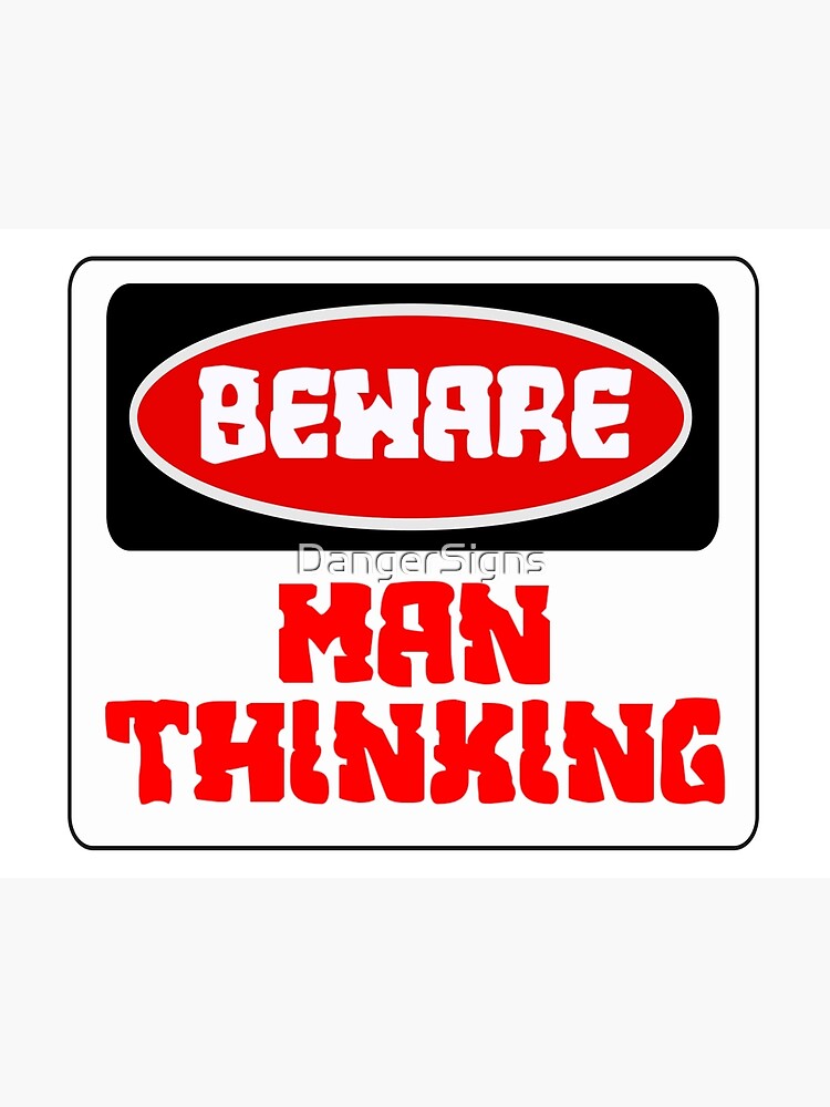 "BEWARE: MAN THINKING, FUNNY DANGER STYLE FAKE SAFETY SIGN" Metal Print ...