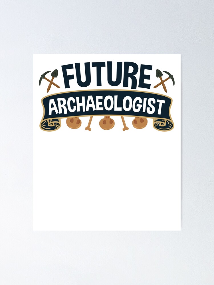 "Future Archaeologist" Poster for Sale by jaygo | Redbubble