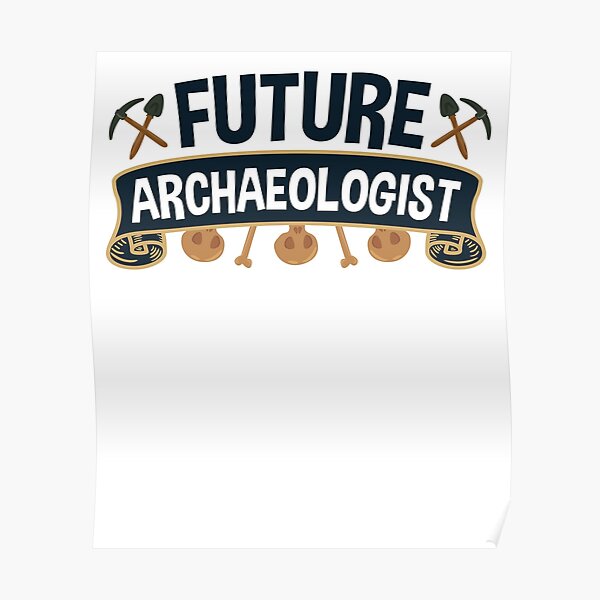 "Future Archaeologist" Poster for Sale by jaygo | Redbubble