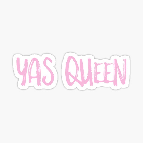 "Yas QUEEN" Sticker by SusurrationStud | Redbubble