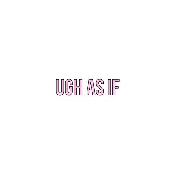 "ugh as if" Sticker for Sale by SusurrationStud | Redbubble