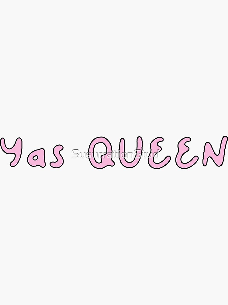 "Yas QUEEN" Sticker by SusurrationStud | Redbubble