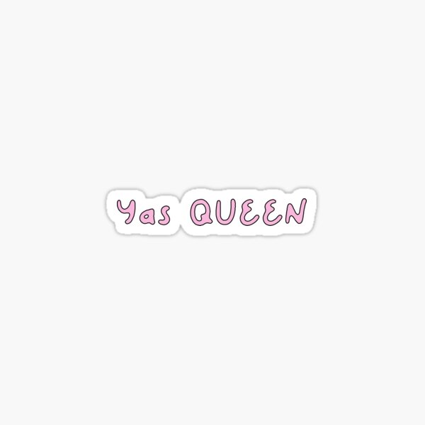 "Yas QUEEN" Sticker by SusurrationStud | Redbubble