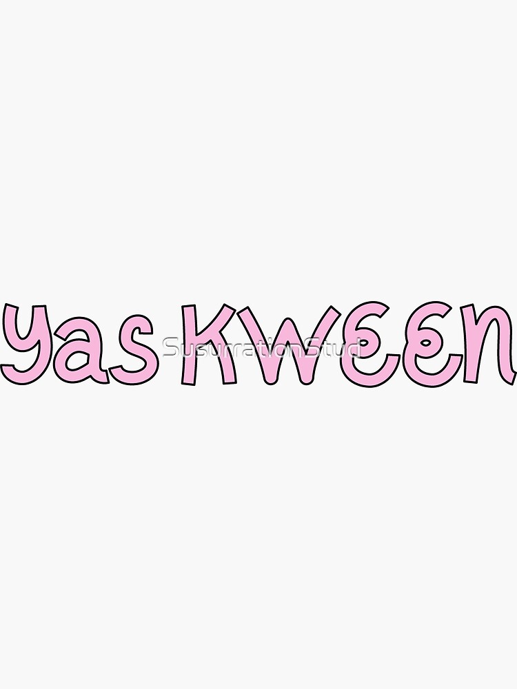 "Yas KWEEN" Sticker by SusurrationStud | Redbubble