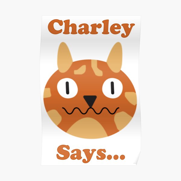 Charley Says Poster For Sale By Attractivedecoy Redbubble