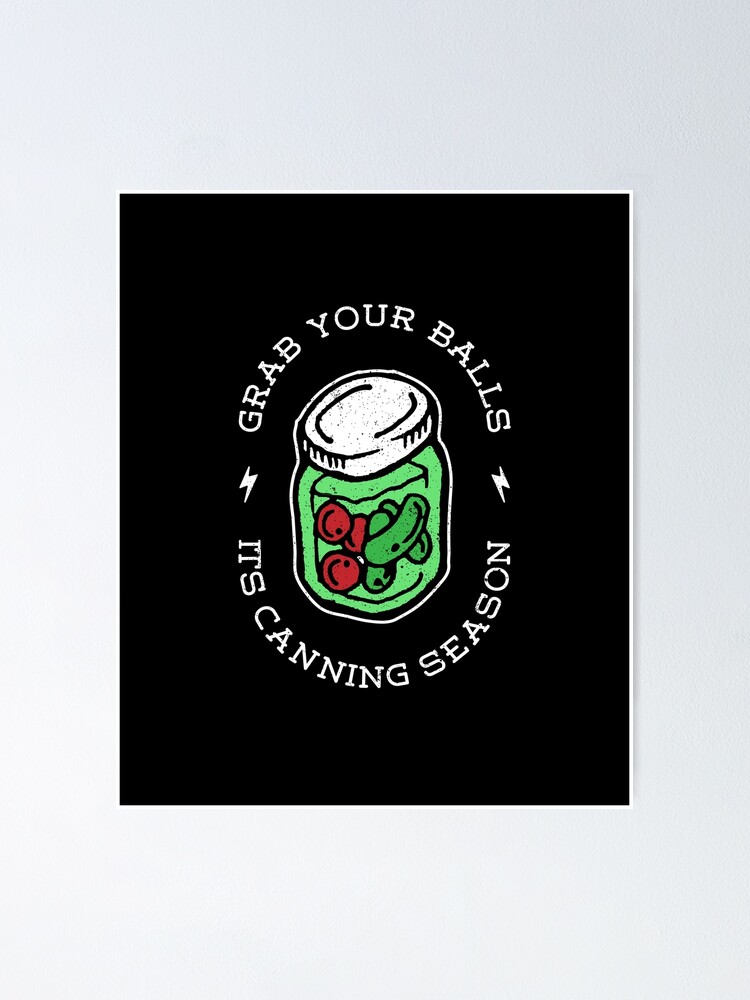 "Funny Grab Balls Canning Canner Adult Humor Dirty Jokes Tee" Poster by ...