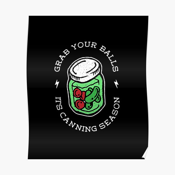 "Funny Grab Balls Canning Canner Adult Humor Dirty Jokes Tee" Poster by ...