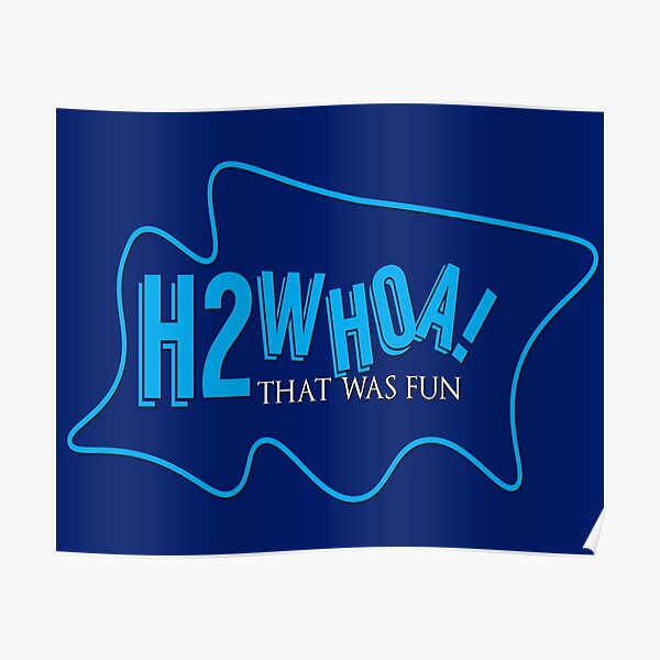 "H2 WHOA! (That was fun)" Poster for Sale by FillorianQueen | Redbubble