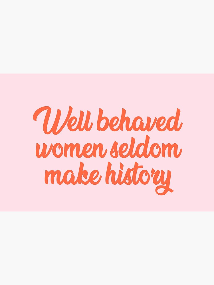 Well Behaved Women Seldom Make History Canvas Print By Ineedmorem0ney
