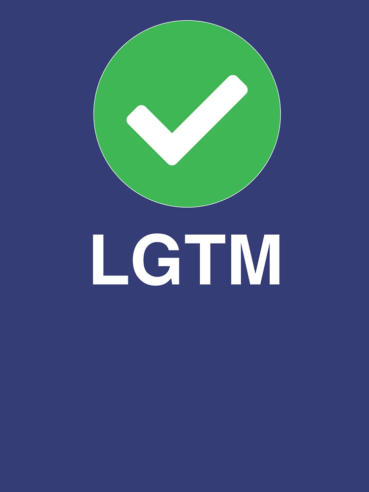 "LGTM - Look Good To Me" T-shirt for Sale by mquannie | Redbubble ...