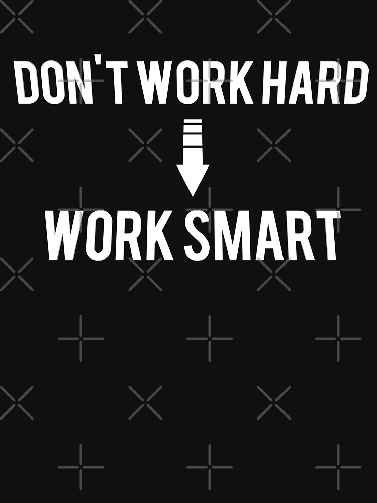 "Do not work hard - Work smart" T-shirt by phys | Redbubble