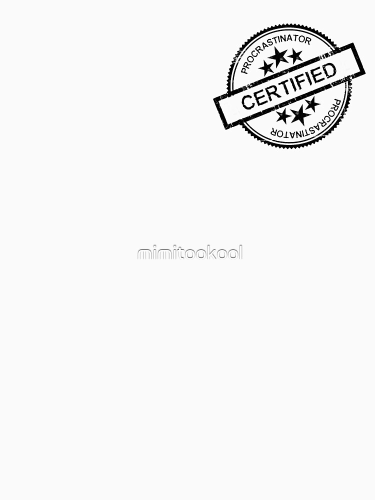 "Certified Procrastinator Stamp" T-shirt for Sale by mimitookool ...