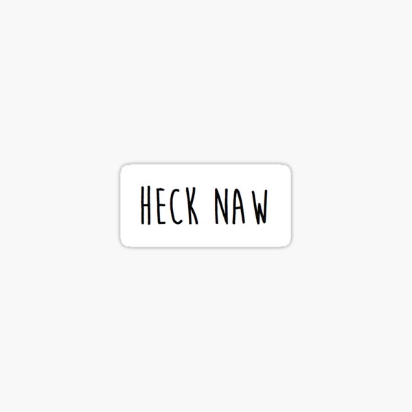 "heck naw" Sticker for Sale by ParisDoick | Redbubble