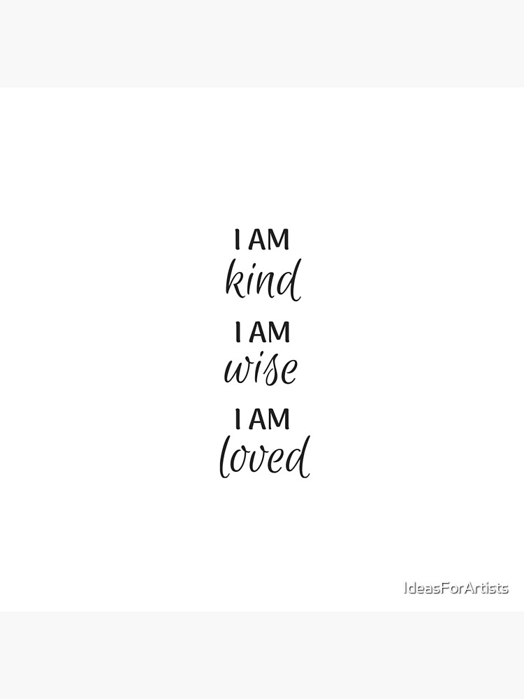 "I am kind I am wise I am loved - Positive Affirmations" Art Print by ...