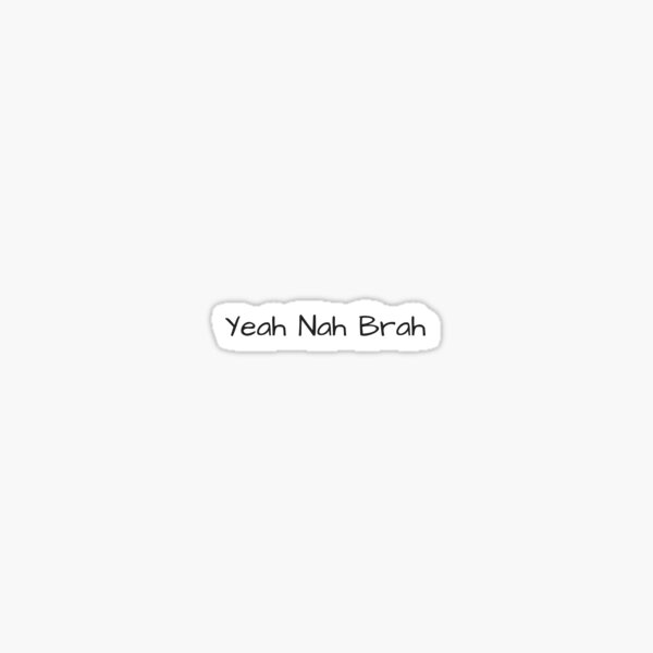 "Yeah Nah Brah" Sticker by freedom4life | Redbubble