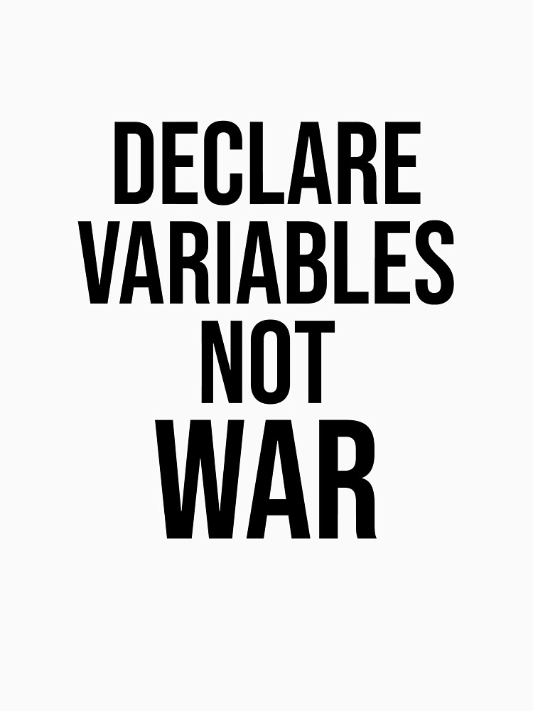 Declare Variables Not War T Shirt For Sale By Bkaric Redbubble Programmer T Shirts