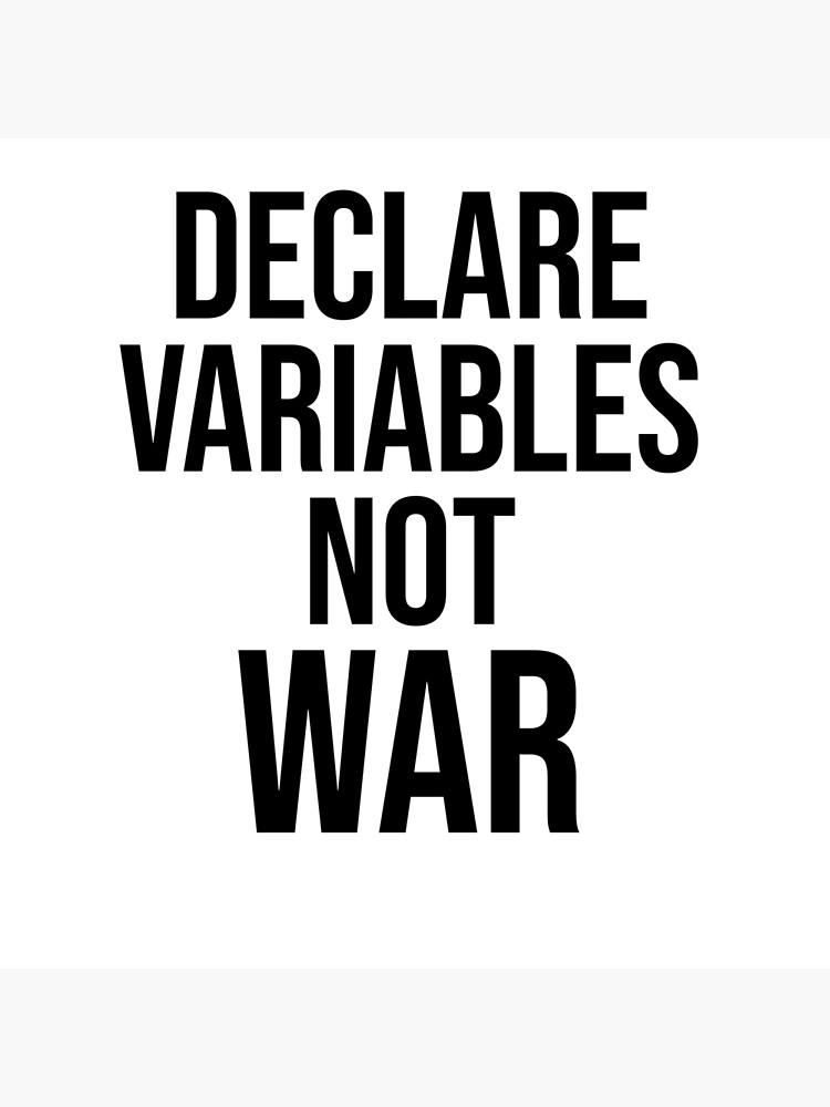 "Declare Variables not War" Art Print by bkaric | Redbubble