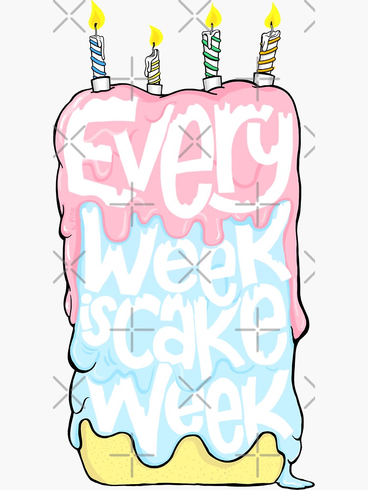 "EVERY WEEK IS CAKE WEEK" Sticker for Sale by lauriepink | Redbubble