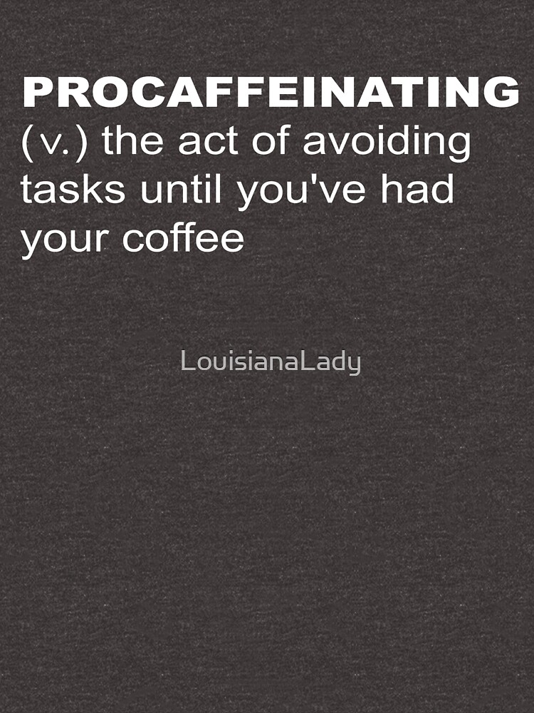 "Procaffeinating Procrastination Before Coffee" T-shirt for Sale by ...