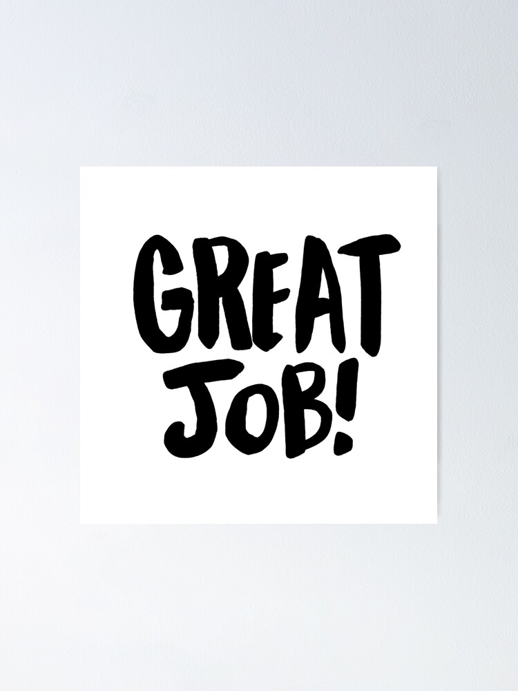 "Great Job!" Poster for Sale by kateouwenga | Redbubble
