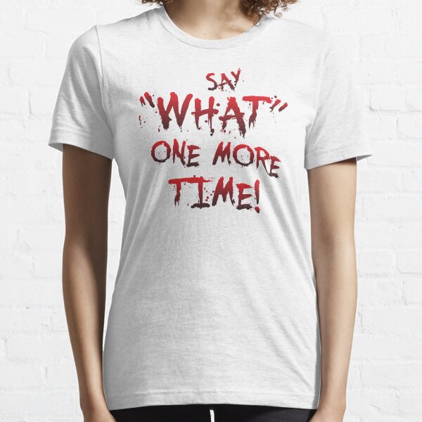 Say One More Time T-Shirts | Redbubble