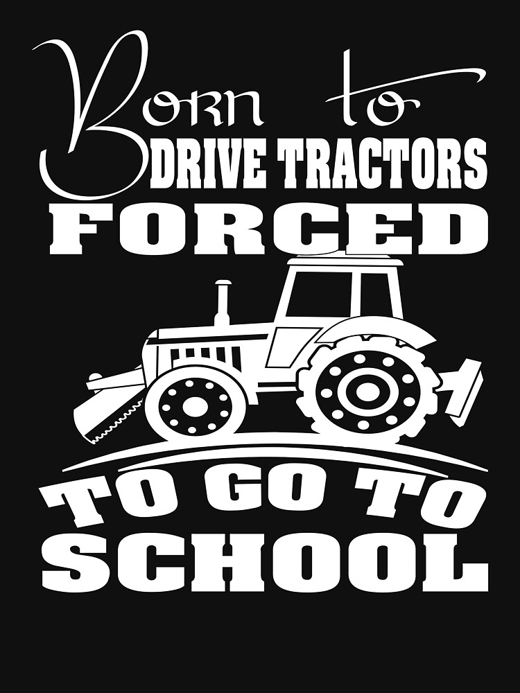 "Born to drive tractors forced to go to school Shirt" T-shirt for Sale ...