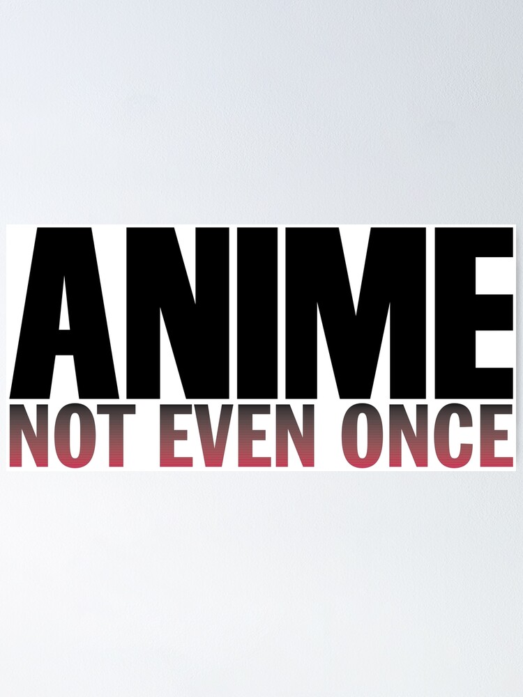 "Anime — Not Even Once" Poster for Sale by attractivedecoy | Redbubble