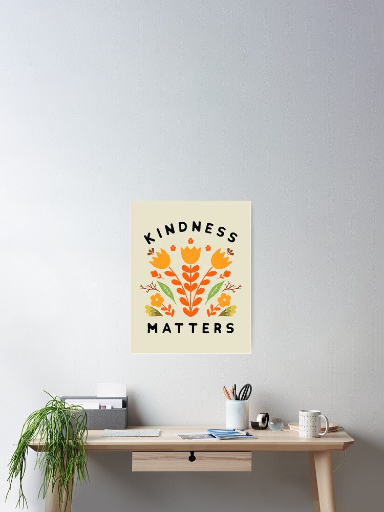 "kindness matters" Poster for Sale by wellkeptthing | Redbubble