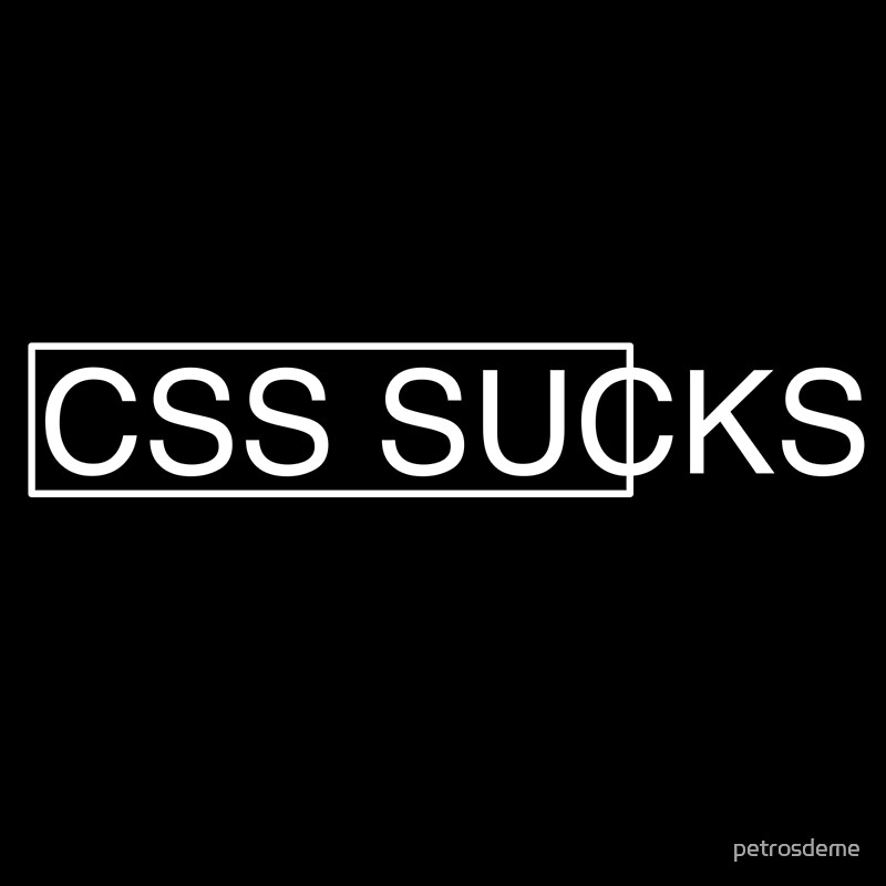"CSS Sucks" by petrosdeme | Redbubble