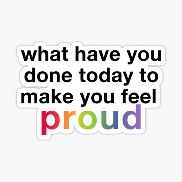 "Make you feel proud" Sticker for Sale by brianssunshine | Redbubble