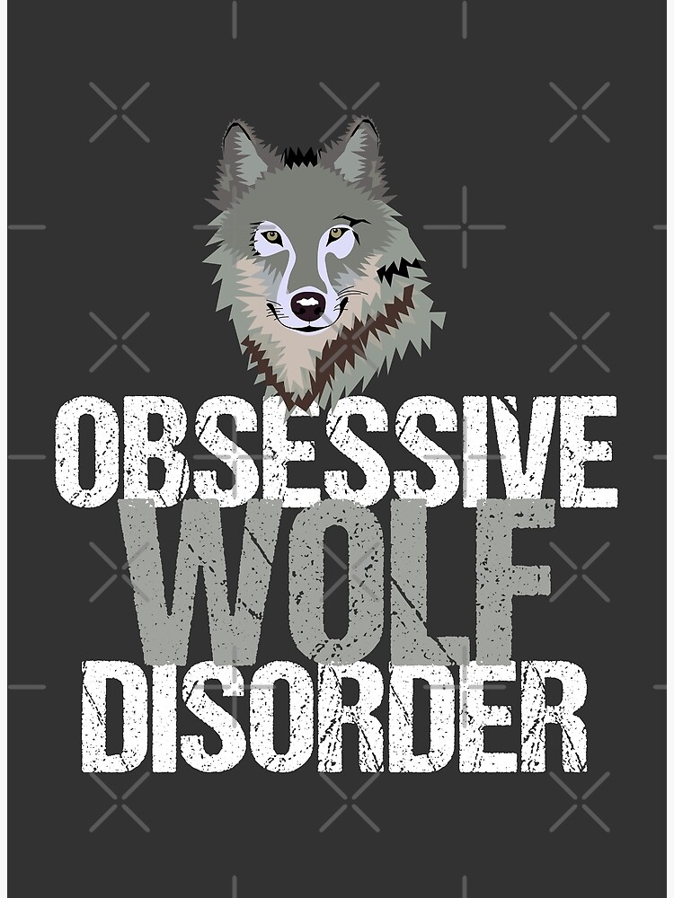 "Obsessive Wolf Disorder" Poster for Sale by elishamarie28 | Redbubble