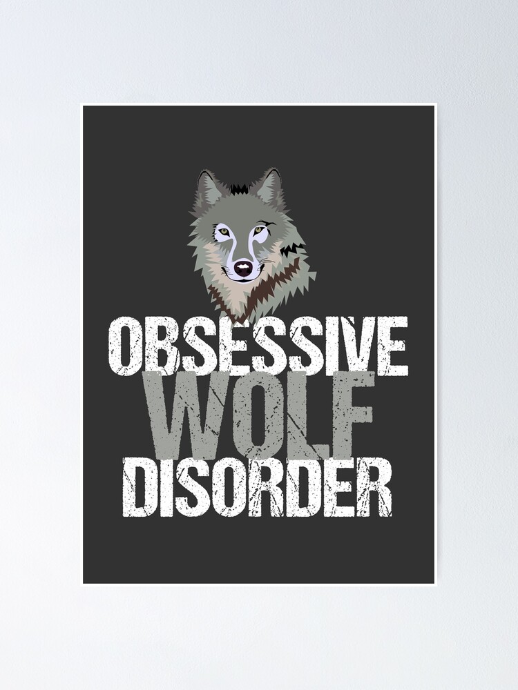 "Obsessive Wolf Disorder" Poster for Sale by elishamarie28 | Redbubble