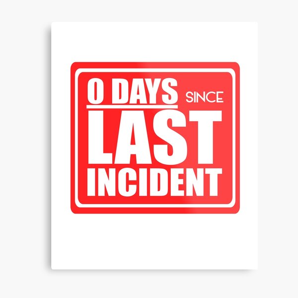 "Zero days since last incident sign" Metal Print for Sale by ...