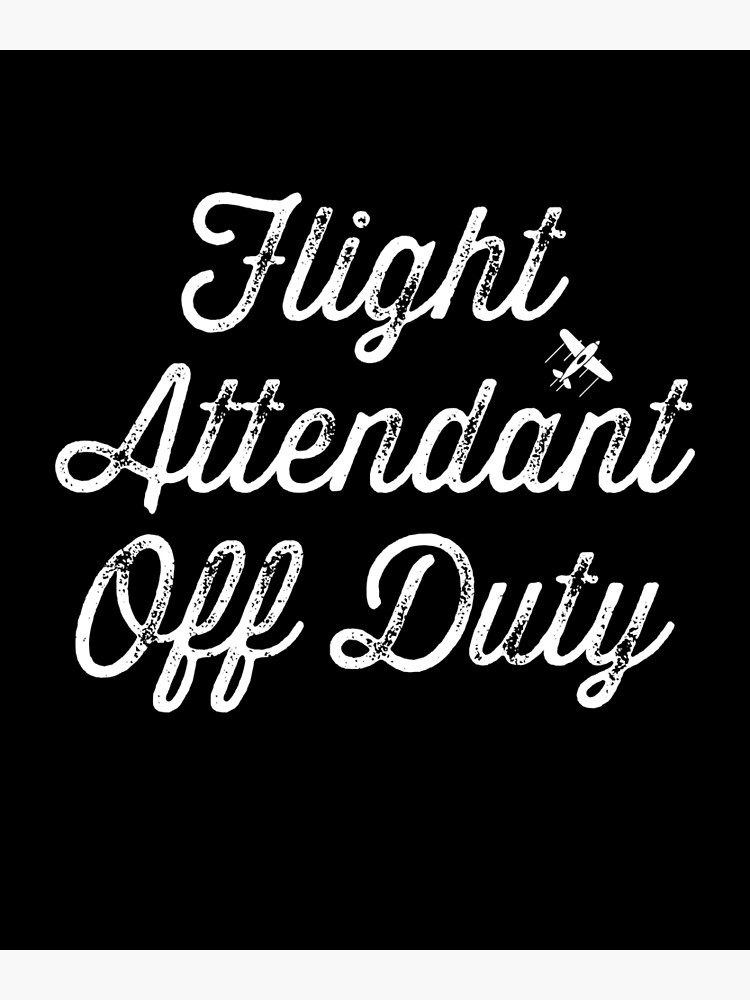 "Flight Attendant Off Duty" Poster by inkedtee | Redbubble