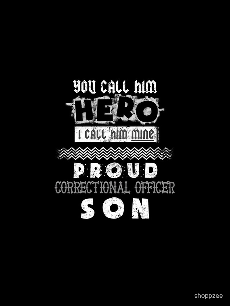 "You Call Him Hero I Call Him Mine Proud Correctional Officer Son ...