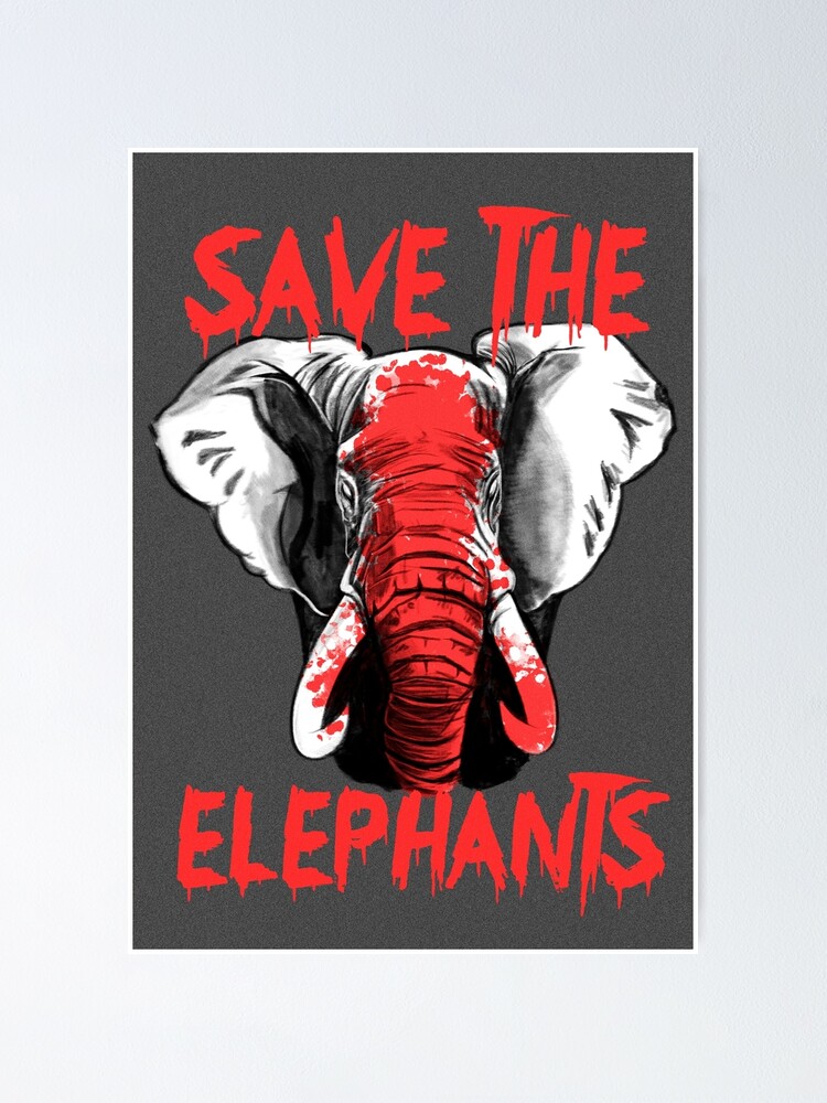 "Save The Elephants" Poster for Sale by MarylinRam18 | Redbubble