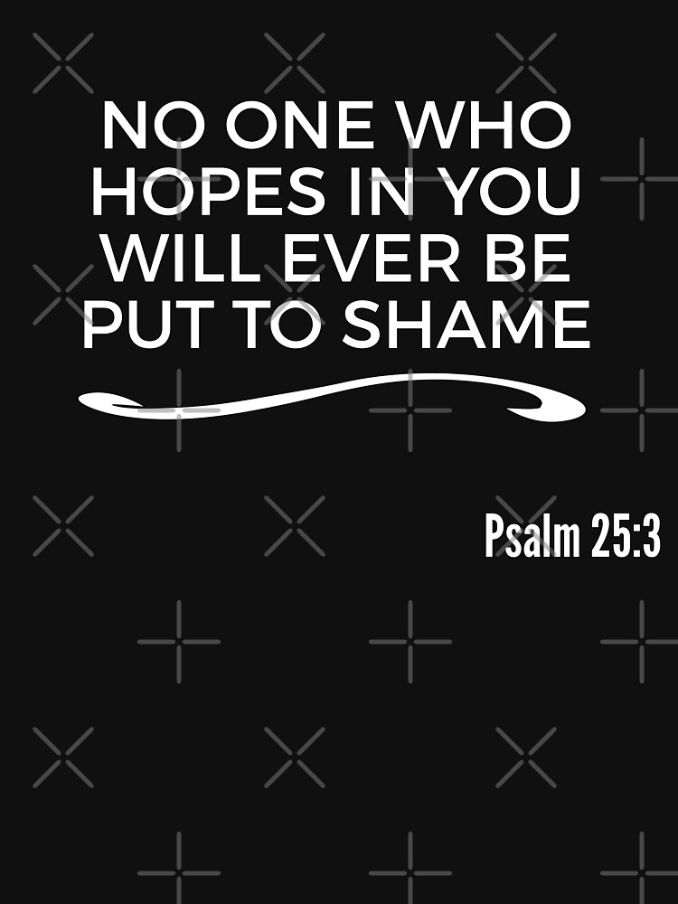  Psalm 25 3 Bible Quote T shirt By Phys Redbubble
