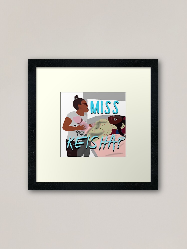 "Miss Keisha?" Framed Art Print for Sale by finevine | Redbubble