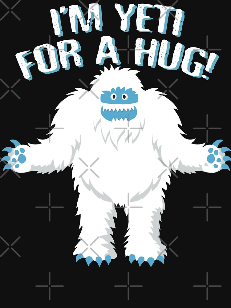 "I'm YETI for a HUG! Funny Ready for a Hug Cute Snow Yeti Gift I love ...