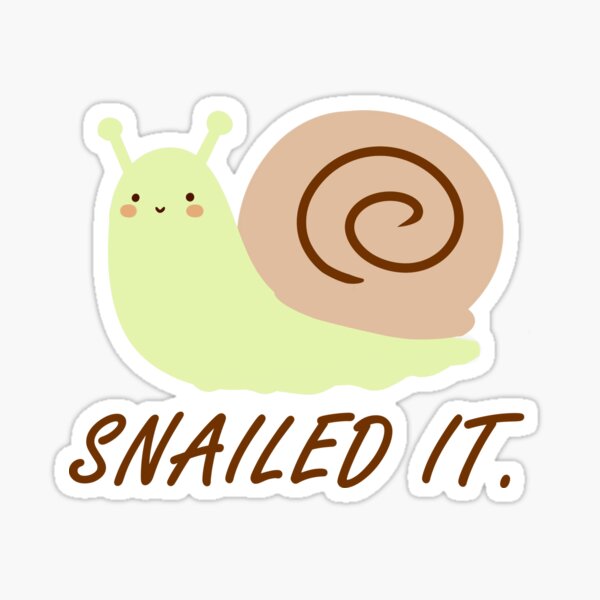"Snailed it." Sticker for Sale by Moossey | Redbubble